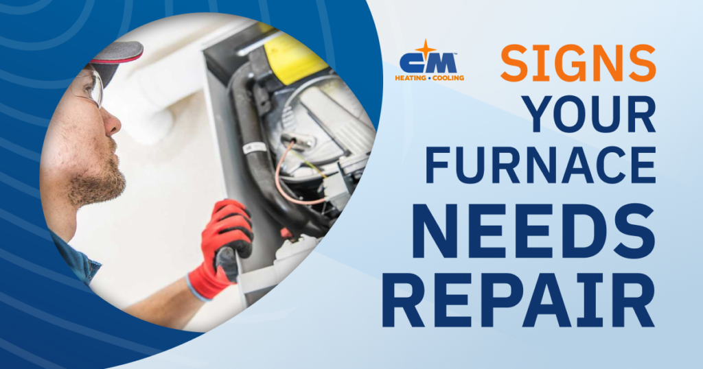 Signs Your Furnace Needs Repair | CM Heating and Cooling